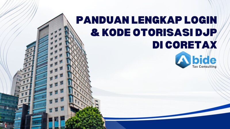 Panduan Lengkap Login dan Kode Otorisasi DJP (KO DJP) di Coretax